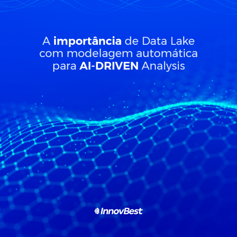 A importância de Data Lake com modelagem automática para AI-DRIVEN Analysis - InnovBest
